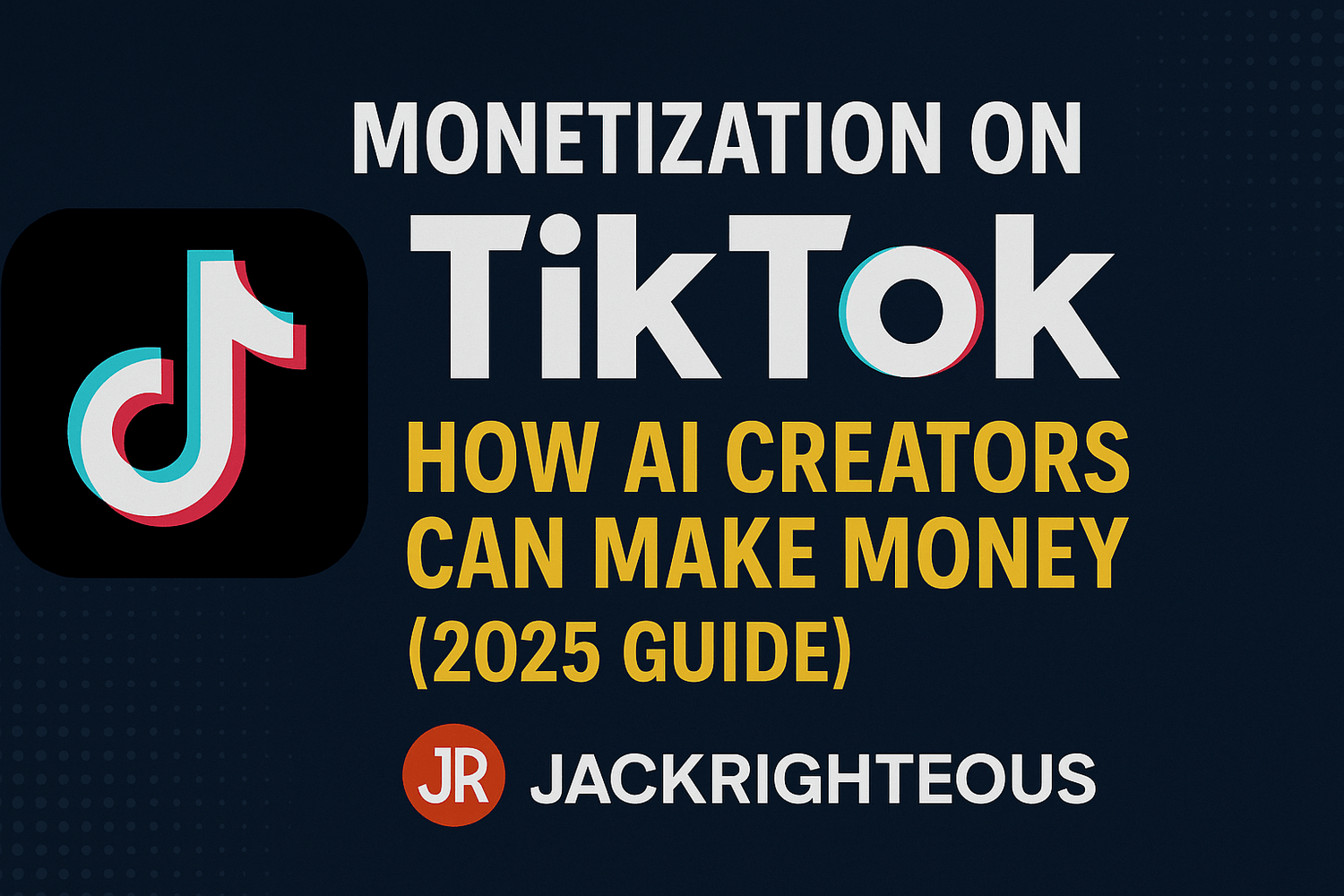 Comment les créateurs d'IA gagnent de l'argent sur TikTok (Guide 2025) – Jack Righteous